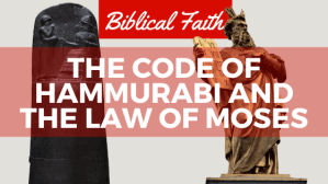 The Code of Hammurabi and the Law of Moses: A Selected Comparative Look